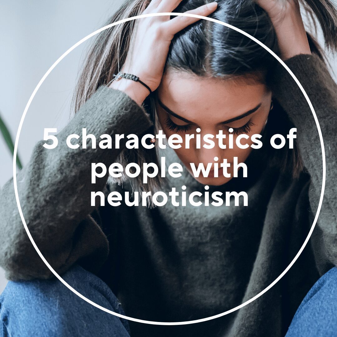 5 characteristics of people with neuroticism - Mendel Brain