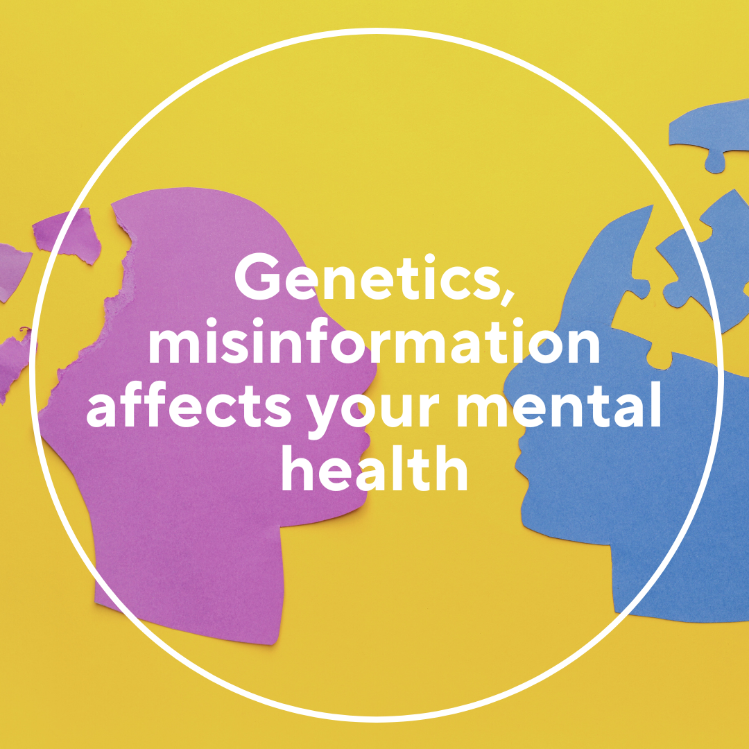 Genetics, misinformation affects your mental health - Mendel Brain